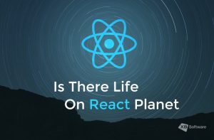 Is There Life on React Planet? - XB Software