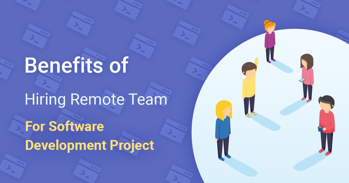 Benefits of Hiring Remote Team For Software Development Project - XB ...
