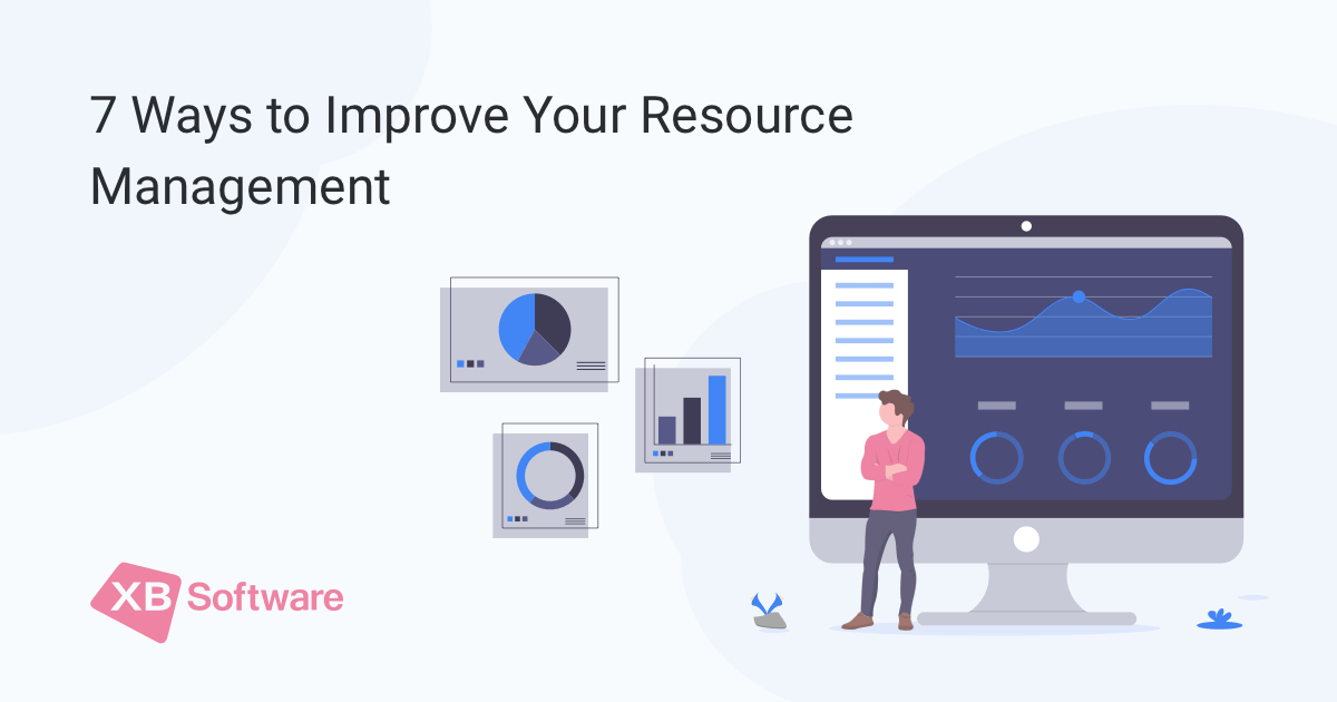 7 Tips for Efficient Resource Management - XB Software