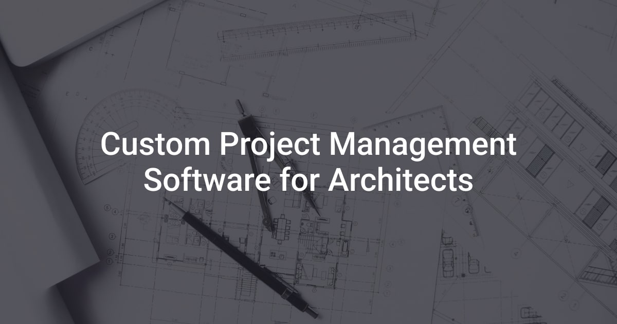 Custom Project Management Software for Architects - XB Software