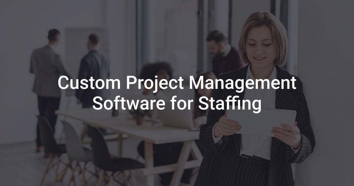 Custom Project Management Software for Staffing - XB Software